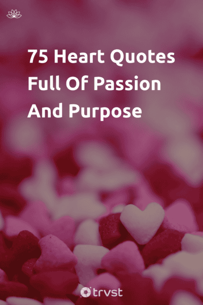 77 Motivational Heart Quotes to Awaken Your Passion and Purpose
