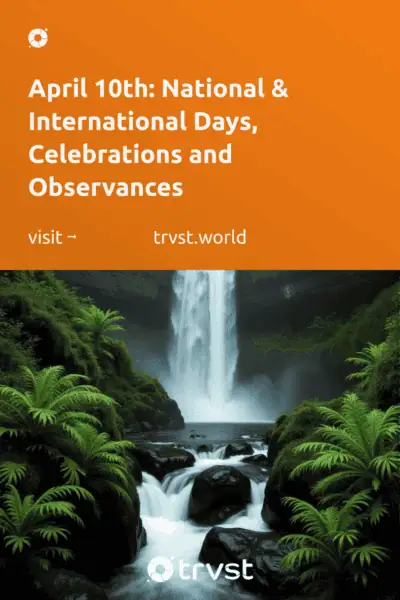 April 10th: National & International Days, Celebrations and Observances